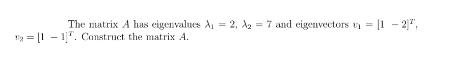Solved The matrix A has eigenvalues 11 = 2, 12 = 7 and | Chegg.com