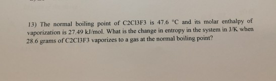 Solved 13) The normal boiling point of C2C13F3 is 47.6 °C | Chegg.com