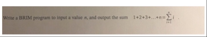 Solved Write a BRIM program to input a value n, and output | Chegg.com