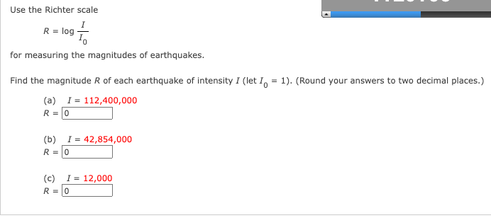 [Solved]: Use the Richter scale [ R= log frac{I}{I_{0}}