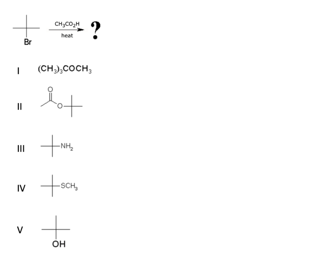 Solved CH3CO2H ? heat Br 1 (CH3)3COCH; it II III + -NH2 IV + | Chegg.com
