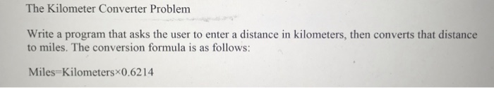Solved The Kilometer Converter Problem Write a program that | Chegg.com
