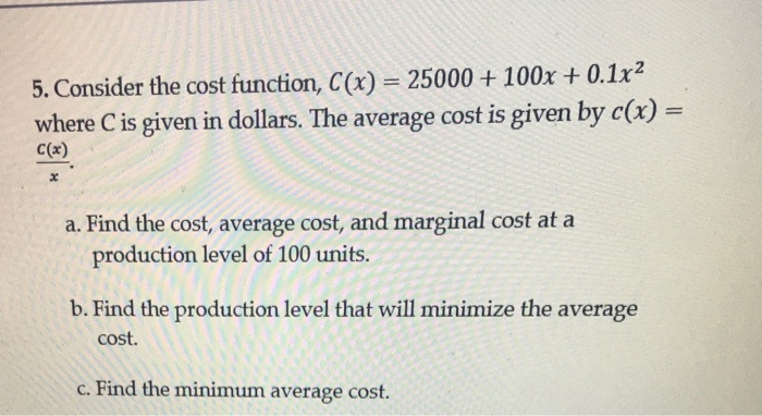 Solved Consider the cost function, C(x) = 25000 + 100x + | Chegg.com
