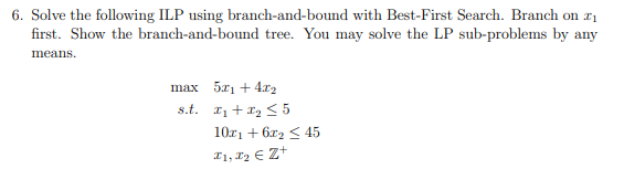 Solved 6. Solve the following ILP using branch-and-bound | Chegg.com Solved 6. Solve the following ILP using branch-and-bound | Chegg.com
