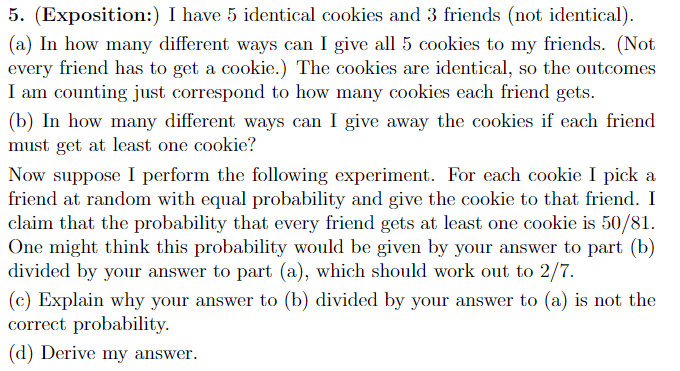 Solved 5. (Exposition:) I have 5 identical cookies and 3 | Chegg.com