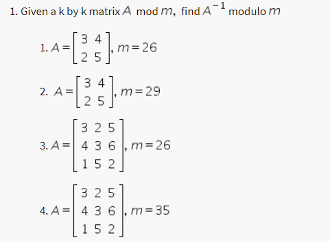 Solved 1. Given a k by k matrix A mod m, find A~1 modulo mm | Chegg.com