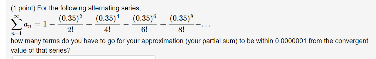 Solved (1 point) For the following alternating series, | Chegg.com