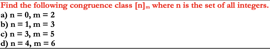 Solved Find the following congruence class [n]m ﻿where n is | Chegg.com