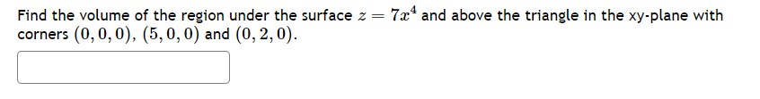 Solved Find the volume of the region under the surface z=7x4 | Chegg.com