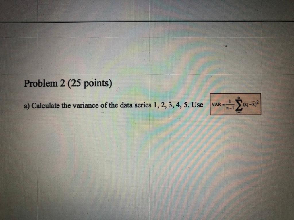 Solved Problem 2 (25 points) a) Calculate the variance of | Chegg.com