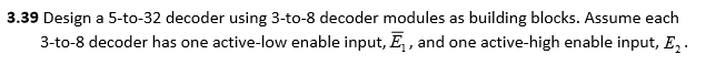 Solved 3.39 Design a 5-to-32 decoder using 3-to-8 decoder | Chegg.com