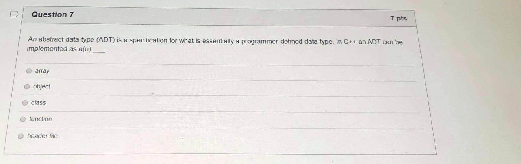 Solved Question 7 7 pts An abstract data type (ADT) is a | Chegg.com