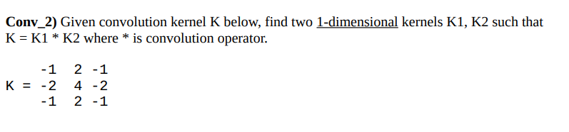 Solved Conv_2) ﻿Given convolution kernel K ﻿below, find two | Chegg.com