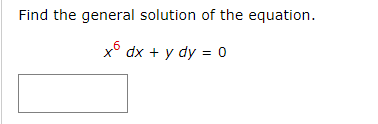 Solved Find the general solution of the equation.x6 dx + y | Chegg.com