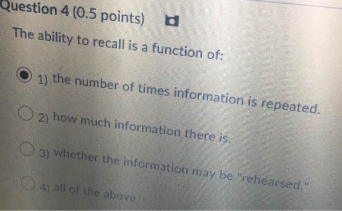 Solved d Question 4 (0.5 points) The ability to recall is a | Chegg.com