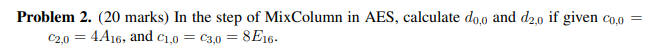 Solved Problem 2. (20 marks) In the step of MixColumn in | Chegg.com