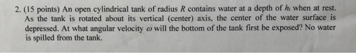 Solved 2. (15 points) An open cylindrical tank of radius R | Chegg.com