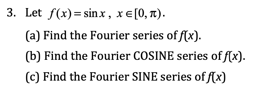 Solved Let f(x)=sinx,xin[0,π).(a) ﻿Find the Fourier series | Chegg.com