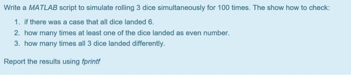 Solved Write A Matlab Script To Simulate Rolling 3 Dice 9874