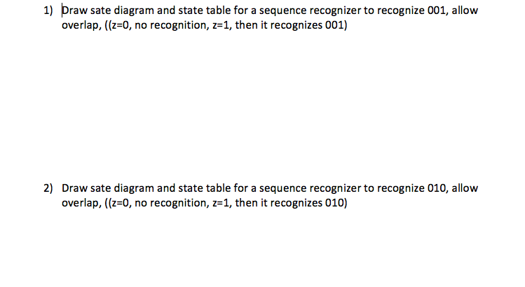 Solved 1) Draw sate diagram and state table for a sequence | Chegg.com