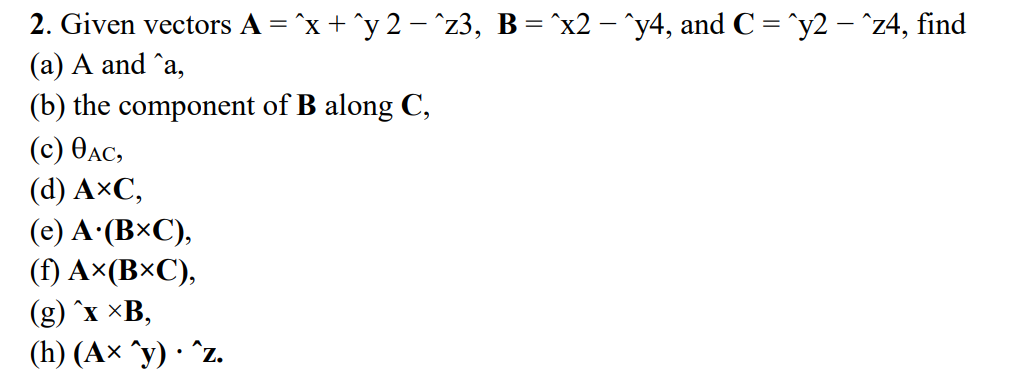 Solved 2. Given vectors A = ˆx + ˆy 2 − ˆz3, B = ˆx2 − ˆy4, | Chegg.com