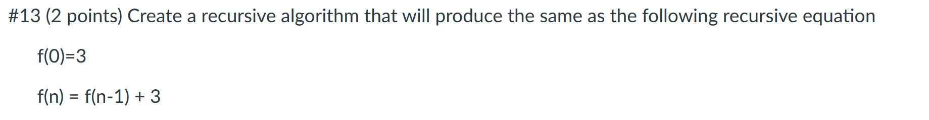 Solved #13 (2 points) Create a recursive algorithm that will | Chegg.com