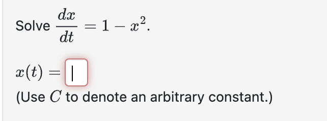 Solved Solve dtdx=1−x2 x(t)= (Use C to denote an arbitrary | Chegg.com