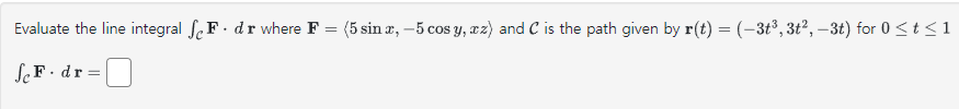 [Solved]: Evaluate the line integral CFdr where F=5sinx,5co