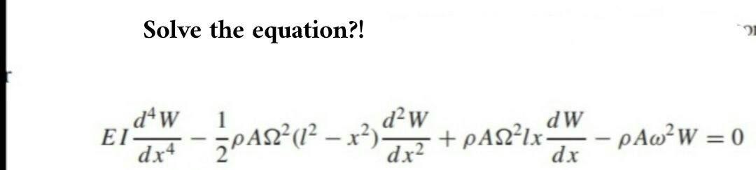 Solved Solve the equation?! 21 d'w EI 1 d2w dW + ρΑΩ?ix- dx | Chegg.com