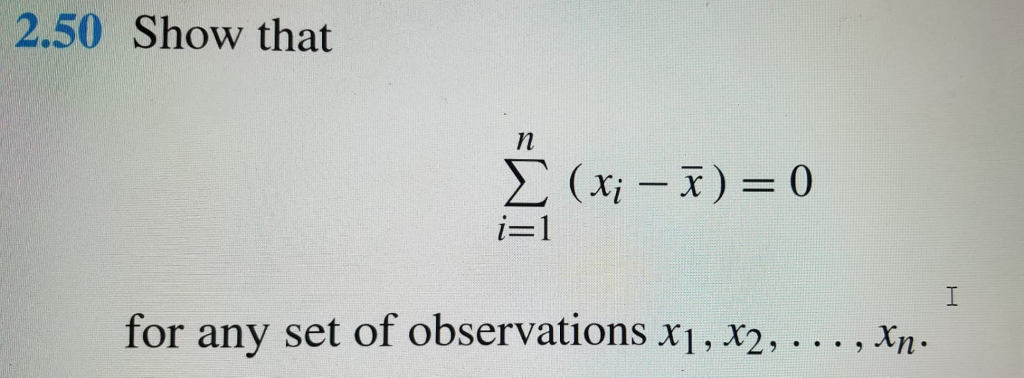 Solved 2.50 Show that Σ(xi-x)=0 for any set of observations | Chegg.com