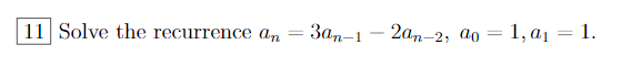Solved 11 Solve the recurrence an 3an-1 2an-2, do = 1, a1 = | Chegg.com
