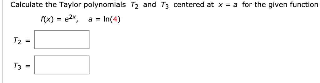 Solved Calculate the Taylor polynomials T2 and T3 centered | Chegg.com
