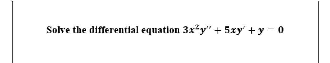 Solved Solve the differential equation 3x²y" + 5xy' + y = 0 | Chegg.com