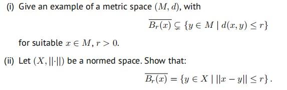 Solved (i) Give an example of a metric space (M, d), with | Chegg.com
