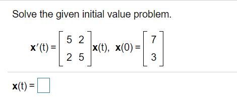 Solved Solve the given initial value problem. 5 2 7 x'(t) = | Chegg.com