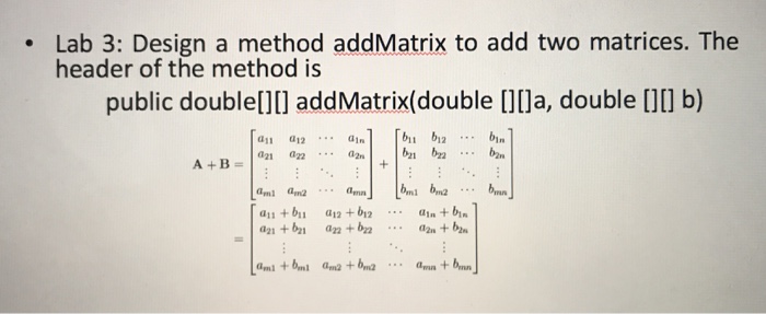 Solved Design a method addMatrix to add two matrices. The | Chegg.com