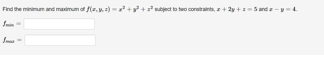 Solved Find the minimum and maximum of f(x,y,z)=x2+y2+z2 | Chegg.com