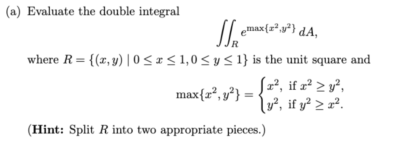 Solved (a) Evaluate the double integral ∬Remax{x2,y2}dA, | Chegg.com
