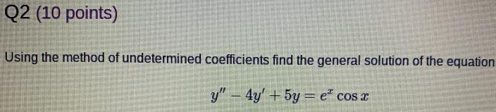 Solved Q2 (10 points) Using the method of undetermined | Chegg.com