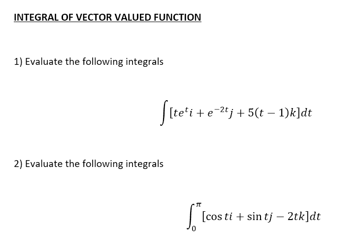 Solved INTEGRAL OF VECTOR VALUED FUNCTION 1) Evaluate the | Chegg.com