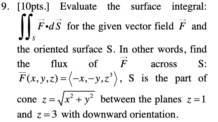 Solved [10pts.] Evaluate the surface integral: ∬SF⋅dS for | Chegg.com