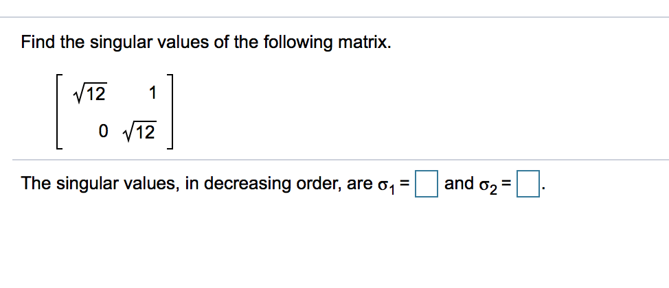 Solved Find the singular values of the following matrix. V12 | Chegg.com