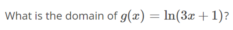 Solved What is the domain of g(x)=ln(3x+1) ? | Chegg.com