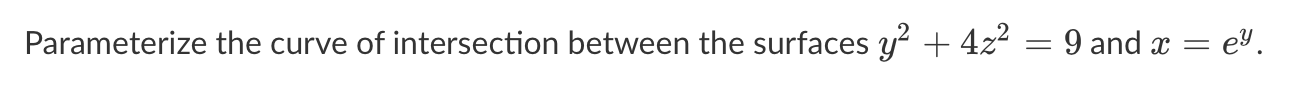 Solved Parameterize the curve of intersection between the | Chegg.com
