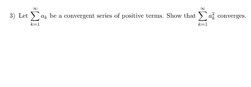 Solved 3) Let ∑k=1∞ak be a convergent series of positive | Chegg.com