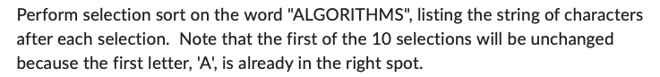 Solved Perform selection sort on the word "ALGORITHMS", | Chegg.com
