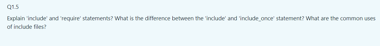 Solved Q1.5 Explain 'include' and 'require' statements? What | Chegg.com