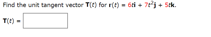 Solved Find the unit tangent vector T(t) for r(t) = 6ti + | Chegg.com