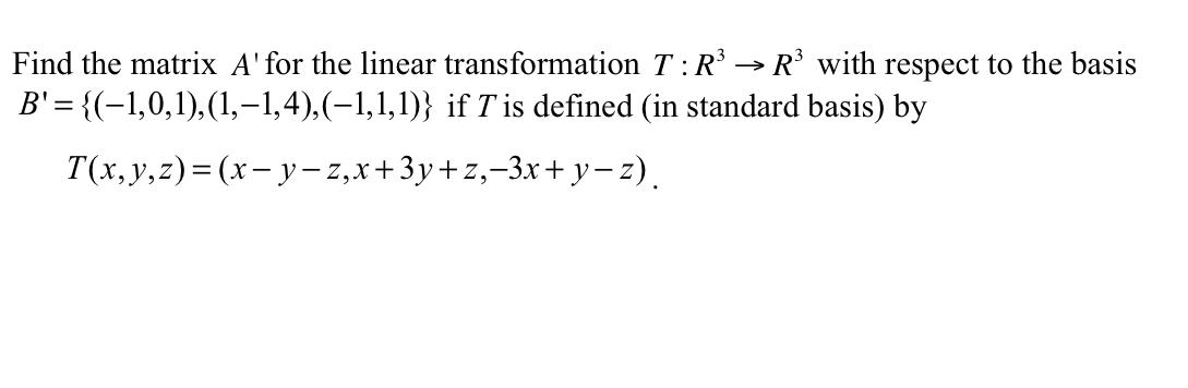 Solved Find the matrix A′ for the linear transformation | Chegg.com