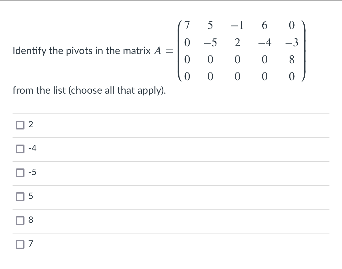 Solved 7 5 -1 6 0 -5 2 -4 Identify the pivots in the matrix | Chegg.com